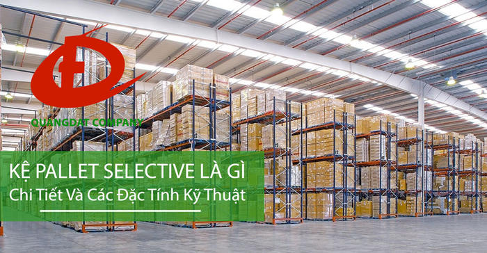 Kệ PALLET SELECTIVE là gì? Chi Tiết Và Các Đặc Tính Kỹ Thuật › Tin tức